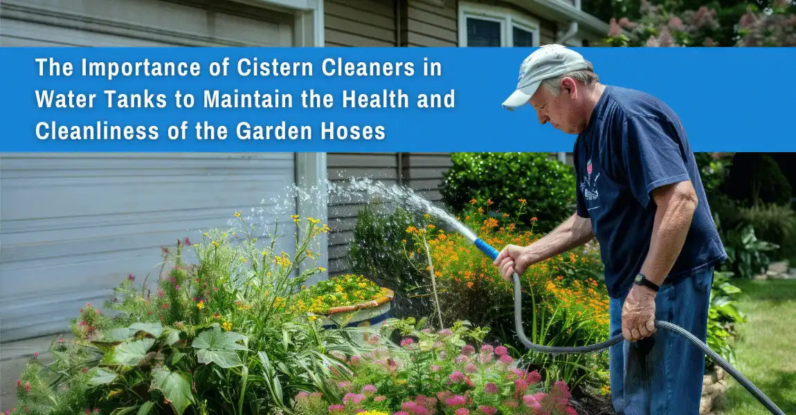 Why Cistern Cleaners Matter for Safe Water in Garden Hoses